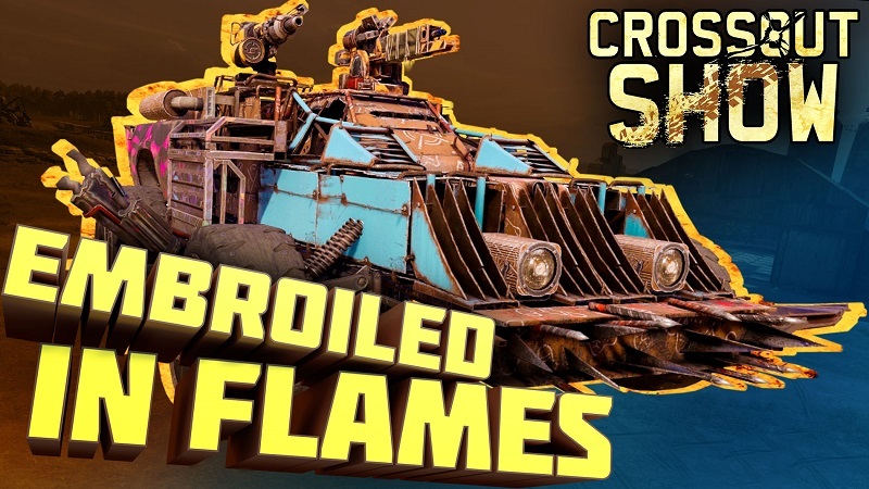 Crossout - [Video] Crossout Show: Embroiled in Flames - Steam News