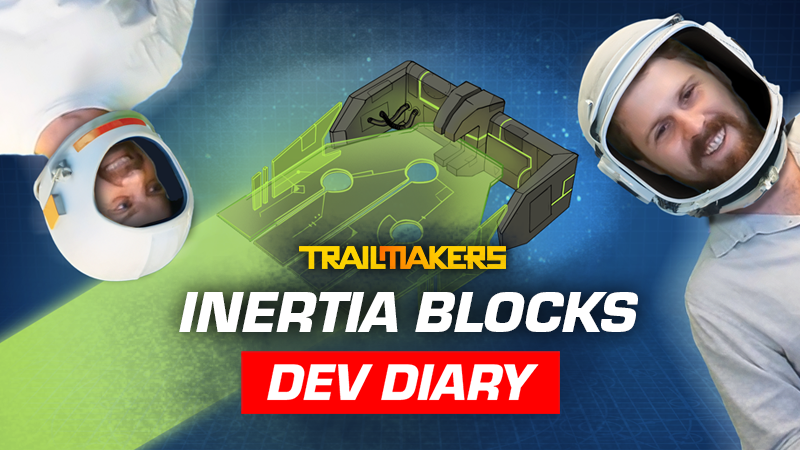 Trailmakers - Inertia Blocks | Dev Diary #7 - Steam News