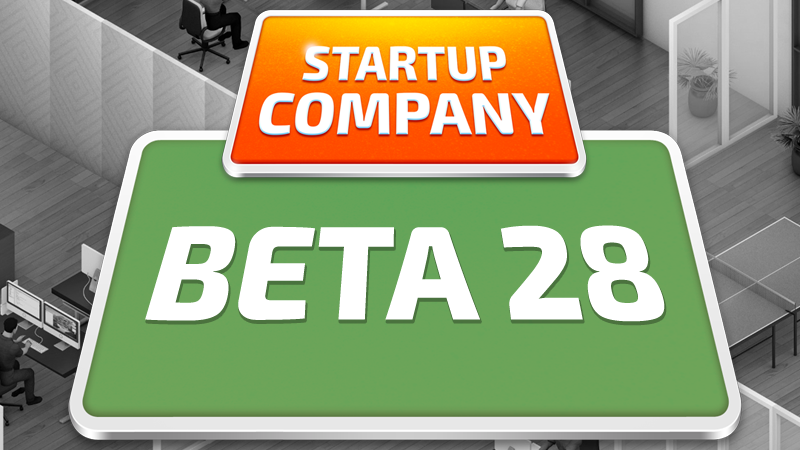 Startup Company - Beta 28 is now available! - Steam News