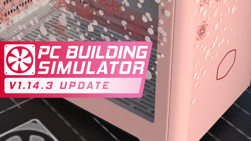 Steam :: PC Building Simulator :: PC Building Simulator Update v1.14.3