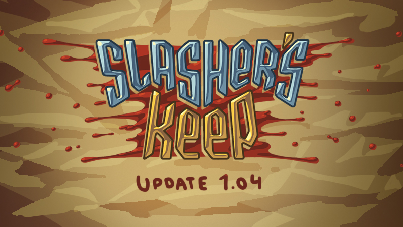Slasher's Keep - Update 1.04 now live - Steam News