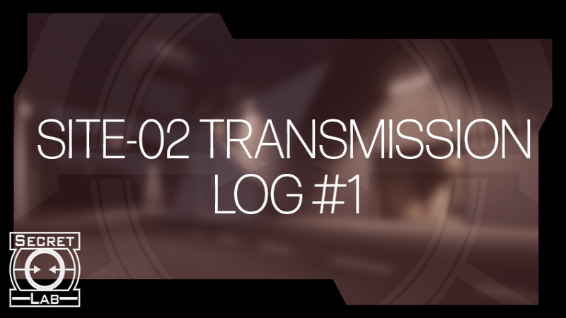 SCP: Secret Laboratory - Site-02 Transmissions | Entry Log 1 - Steam News