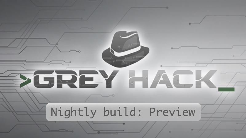 Grey Hack - Nightly Build: Preview - Steam News