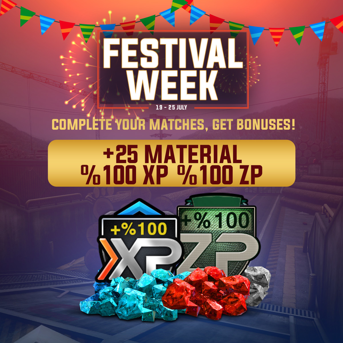 Complete your matches, get +25 Material, 100% XP and 100% VP bonuses!