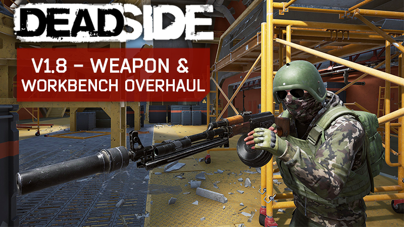 Deadside - Update 1.8: Weapons & Workbench Overhaul - Steam News