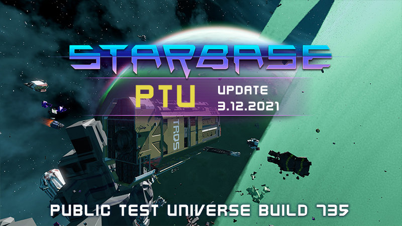 Starbase - PTU Update 3.12.2021 (PTU Build 735) - Steam News