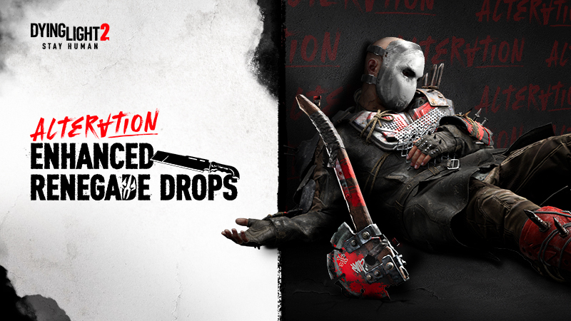Dying Light 2 Stay Human: Reloaded Edition - New Alteration: Enhanced Renegade Drops - Steam News