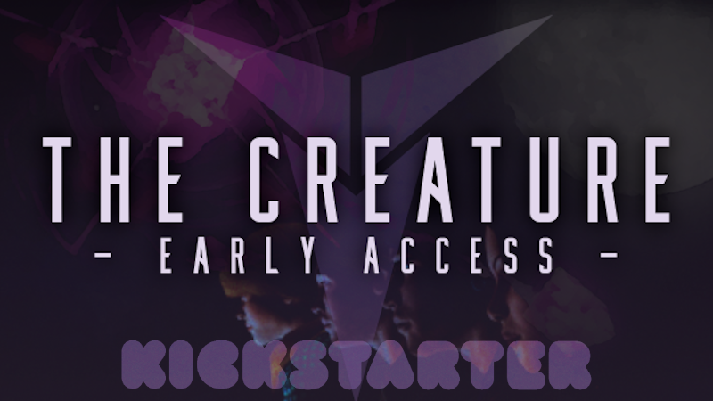 The Creature - KICKSTARTER CAMPAIGN LIVE NOW - Steam News