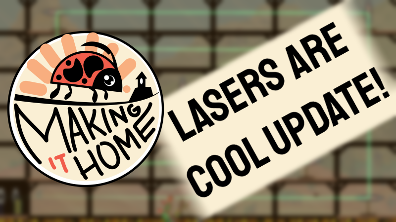 Steam :: Making it Home :: The 'Lasers are Cool' update available now!