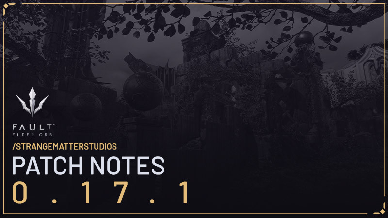 Fault: Elder Orb - Fault - Patch Notes: 0.17.1 - Steam News