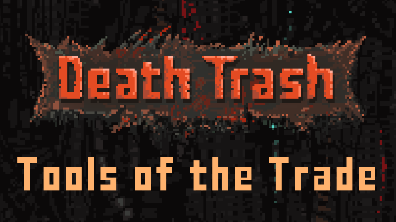 Death Trash - Update 0.11 - Tools of the Trade - Steam News