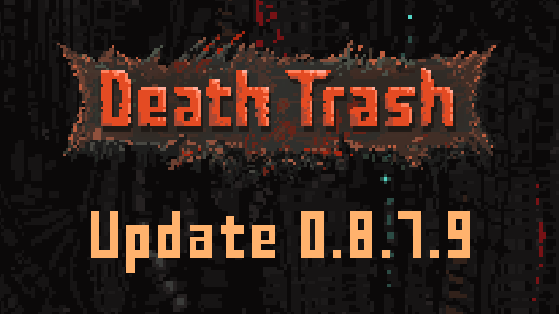 Death Trash - Update 0.8.7.9 - Steam News