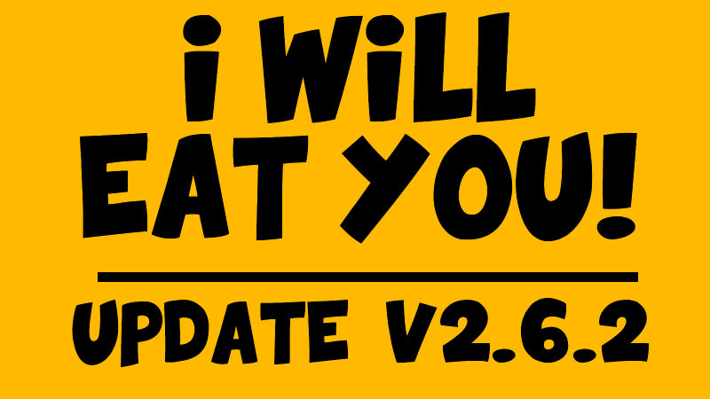 I will eat you - Update 2.6.2 - Steam News