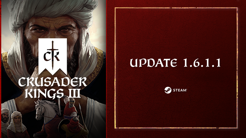 Crusader Kings III - 🛠️ [Update 1.6.1.1] CK3 — Live now - Steam News
