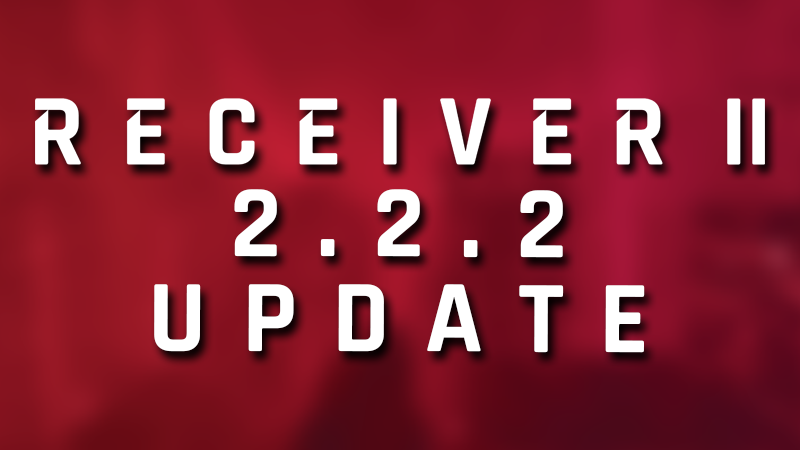 Receiver 2 - Receiver 2 Minor Update 2.2.2 - Steam News