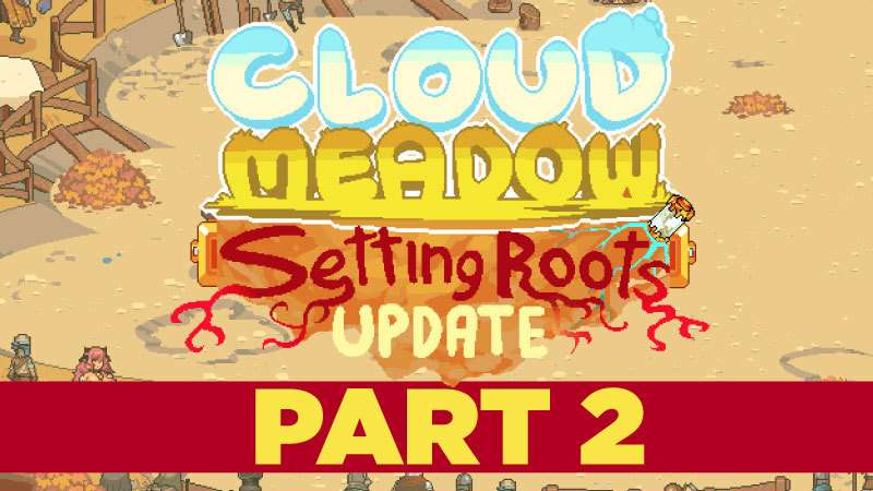 Steam :: Cloud Meadow :: Setting Roots Update - Part 2 - Now Available!