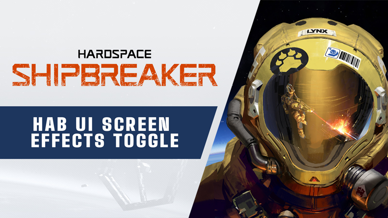 Hardspace: Shipbreaker - 0.5.0 Hotfix - HAB UI Screen Effects Toggle ...