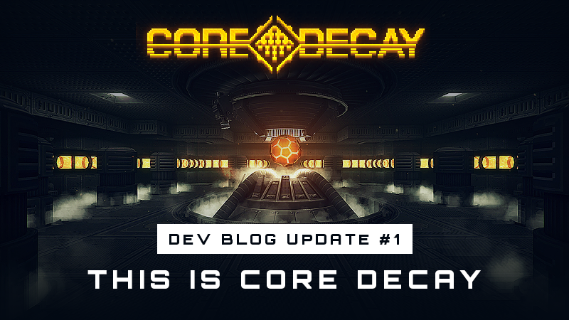 Core Decay - Dev Blog Update #1: This is Core Decay - Steam News