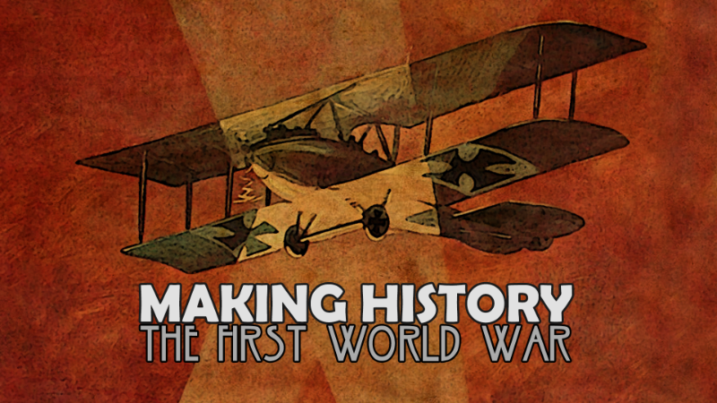 Making History: The First World War - Making History: The First World ...