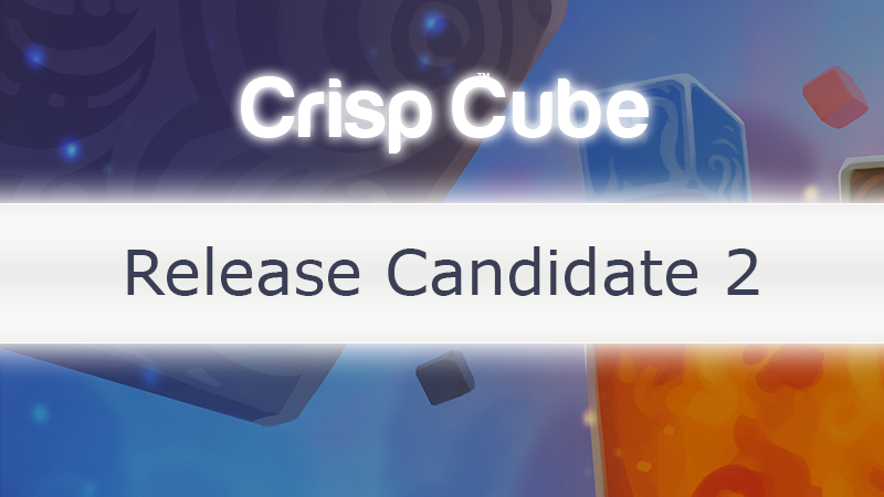 Crisp Cube - Update 0.2.0.0 - Release Candidate 2 - Steam News