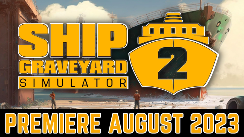 Ship Graveyard Simulator - SGS2 is launching in August 2023! 🔥 - Steam News
