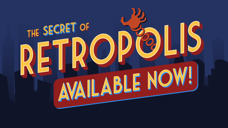 The Secret of Retropolis - The Secret of Retropolis is available NOW ...