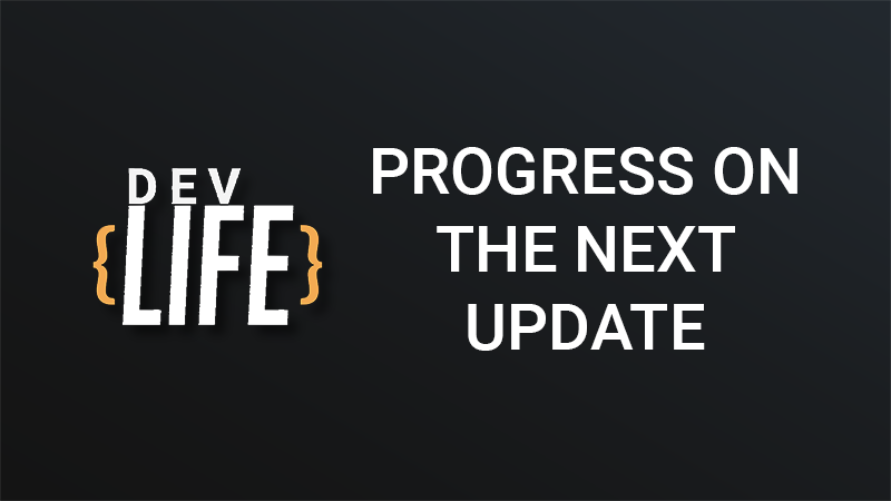 DevLife - DevLog #7 - Progress on the Next Update - Steam News