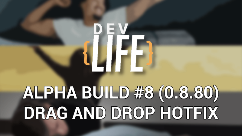 Steam :: DevLife :: New Update! - Alpha Build #7 (0.8.80)