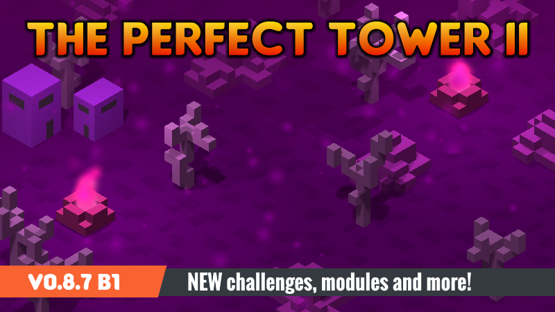 The Perfect Tower II - v0.8.7 B1 - Steam News