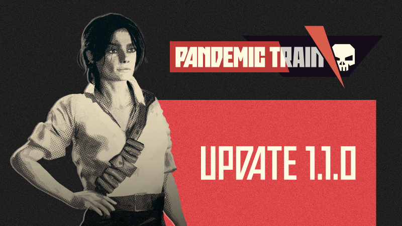 Pandemic Train - Pandemic Train - Game's Update 1.1! - Steam News
