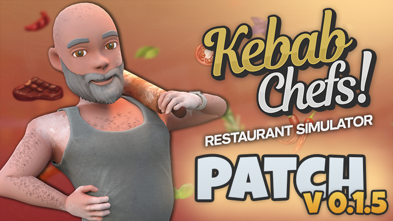 Kebab Chefs! - Restaurant Simulator - New Patch! v0.1.5 - Steam News