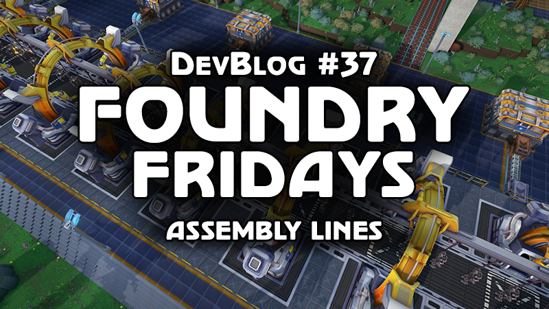 Steam :: FOUNDRY :: DevBlog #37 | Foundry Fridays: Assembly Lines