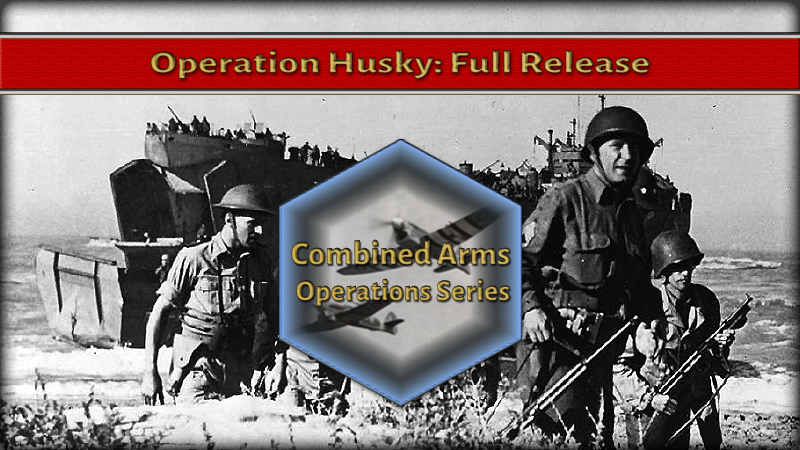 Combined Arms Operations Series - Operation Husky Release (v. 1.0.4.7 ...