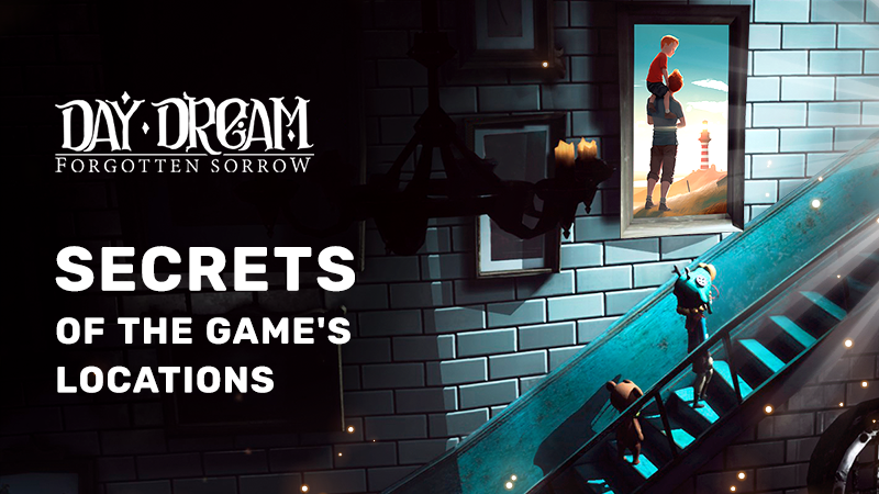 Daydream: Forgotten Sorrow - Secrets of the game's locations - Steam News