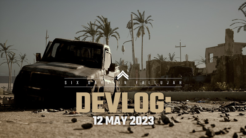 Six Days in Fallujah - DEVLOG: May 12, 2023 - Steam News