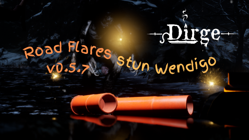 Dirge - v0.5.7 - Road Flares - Stun Wendigo - Steam News