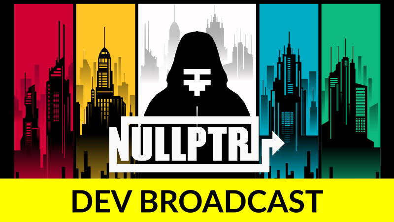 NULLPTR - NULLPTR Dev Broadcast - Steam News