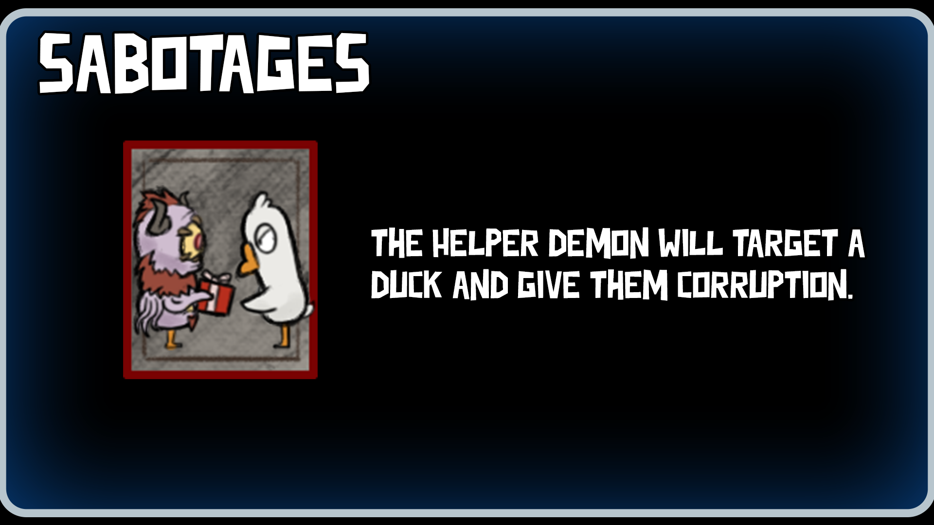 The Helper Demon will target a duck and give them corruption.