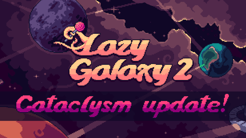 Lazy Galaxy 2 - The Cataclysm Update (1.3) is live! - Steam News