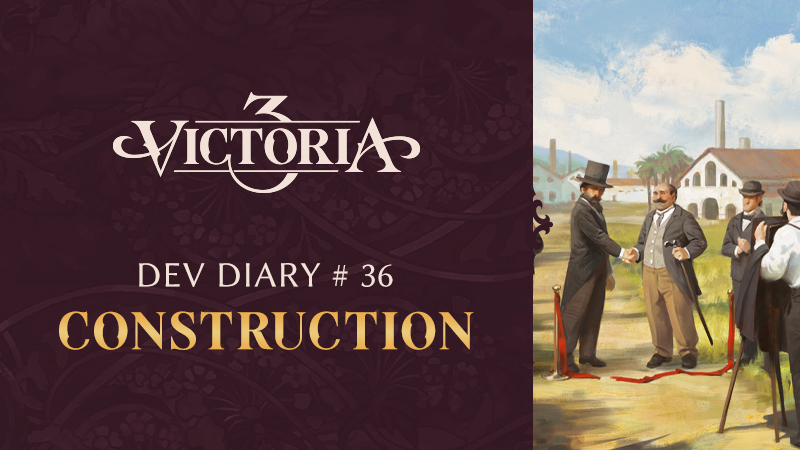 Victoria 3 - Dev Diary #36 - Construction - Steam News