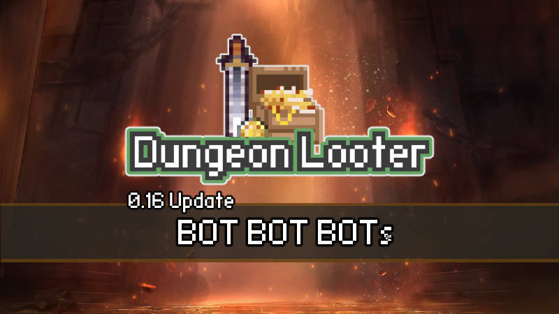 Dungeon Looter - Update 0.16 BOT BOT BOTs - Steam News