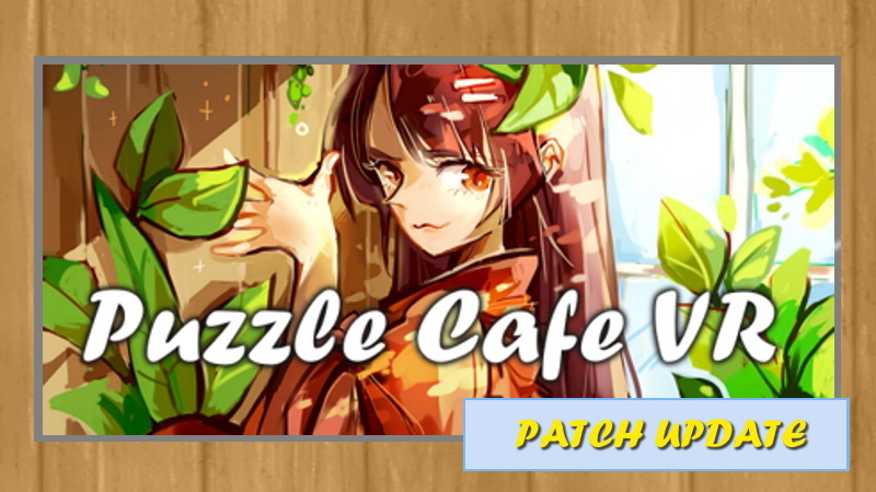 Puzzle Cafe VR - PATCH 4 - Steam News