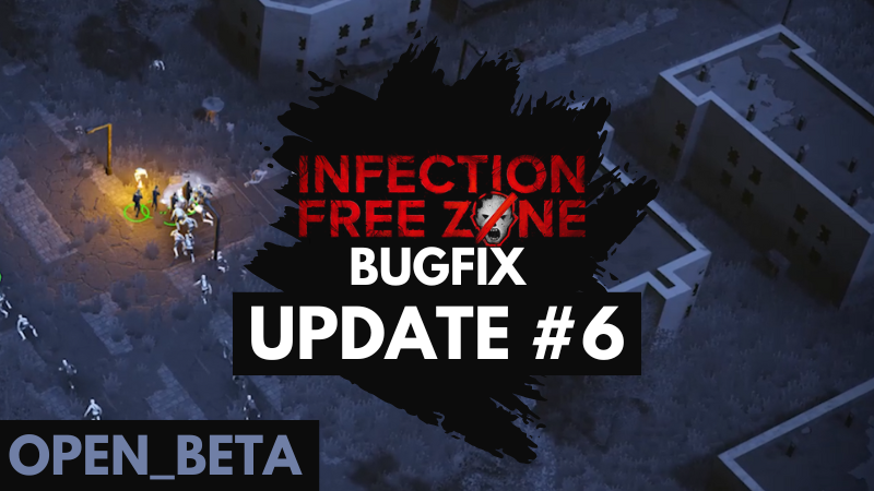 Infection Free Zone - Bugfix Update #6 - open_beta branch - Steam News