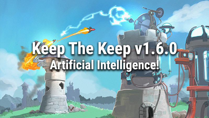 Keep the Keep - Keep the Keep v1.6.0 is out: Artificial Intelligence - Steam News