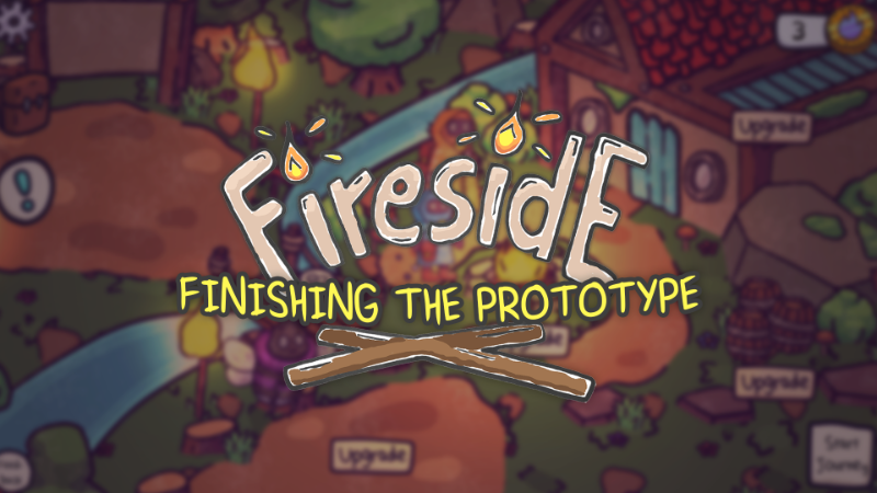 Fireside - Fireside Devlog: Finishing the Prototype - Steam News