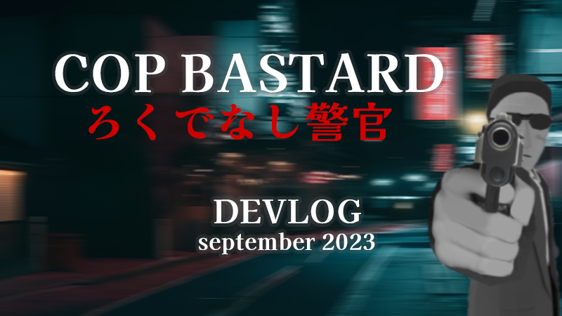 COP BASTARD - DEVLOG - september 2023 - Steam News