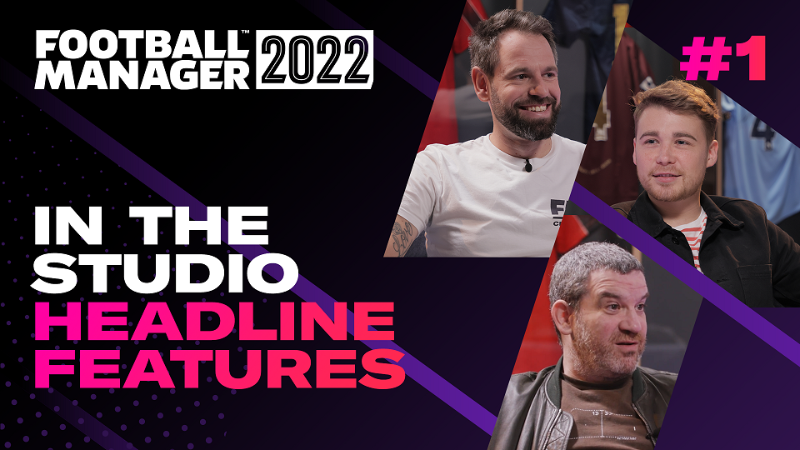 Football Manager 2022 - In The Studio - New Headline Features Episode 1 ...