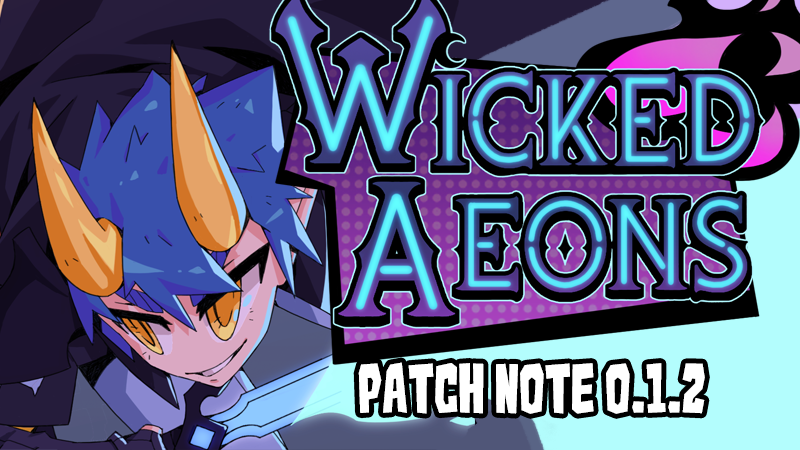 WICKED AEONS - PRE ALPHA - 0.1.2 PATCH NOTE - Steam News
