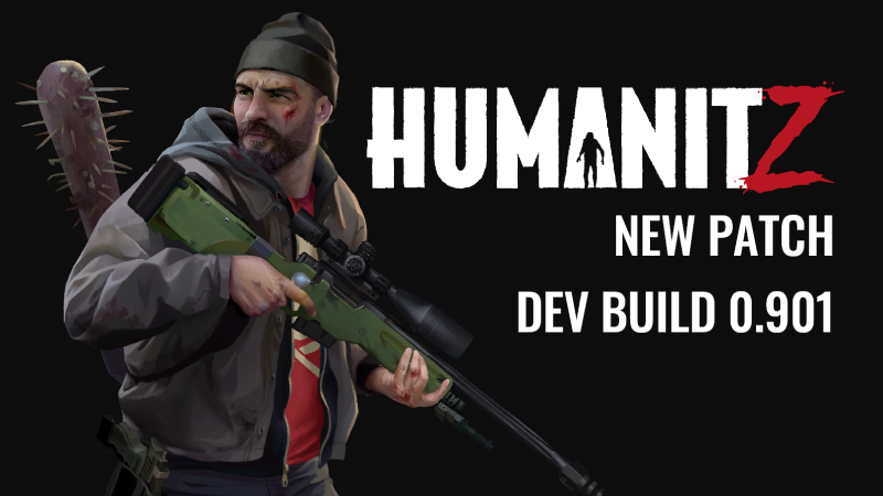 HumanitZ - Patch #1 Dev Build 0.901 - Steam News