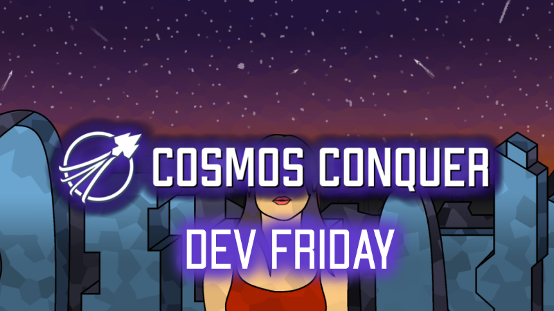 Cosmos Conquer - DEV FRIDAY #46 - General Fixes and Changes - Steam News